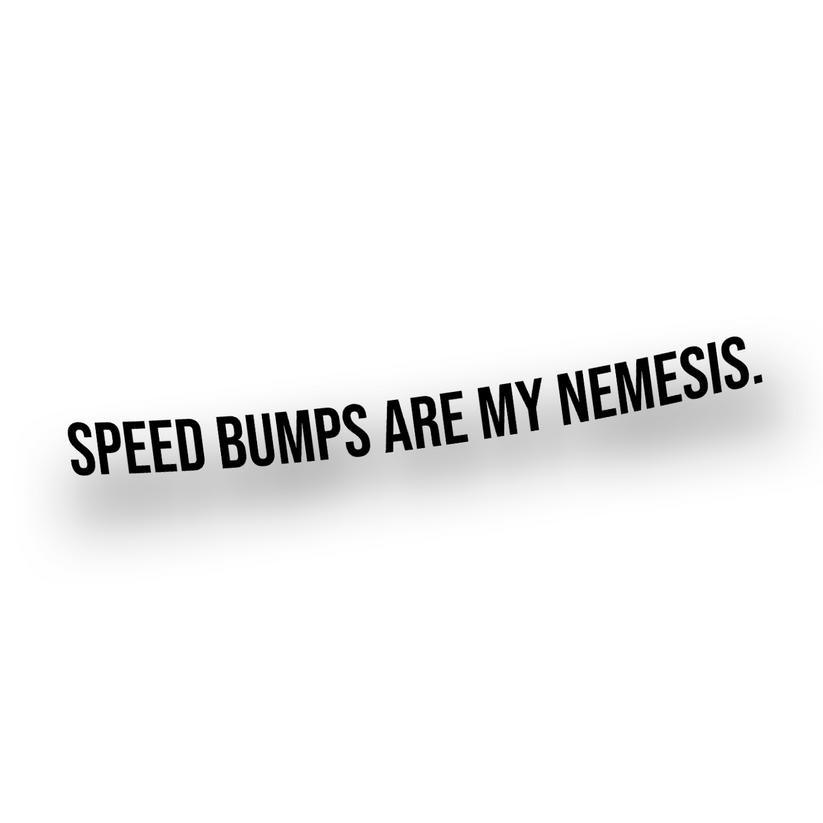 ''Speed bumps are my nemesis.'' - Plotted Vinyl Sticker – ledesigncustoms